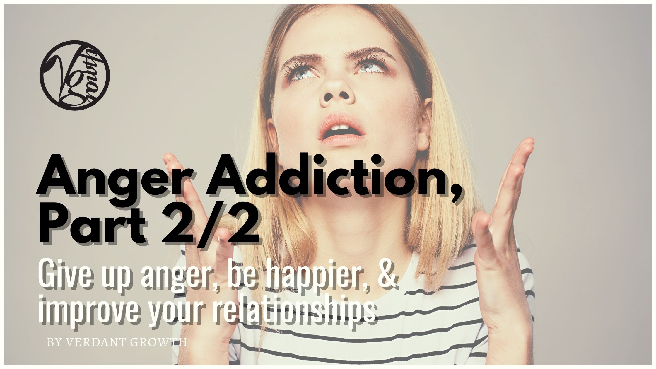 Anger Addiction Part 2/2 - Verdant Growth
