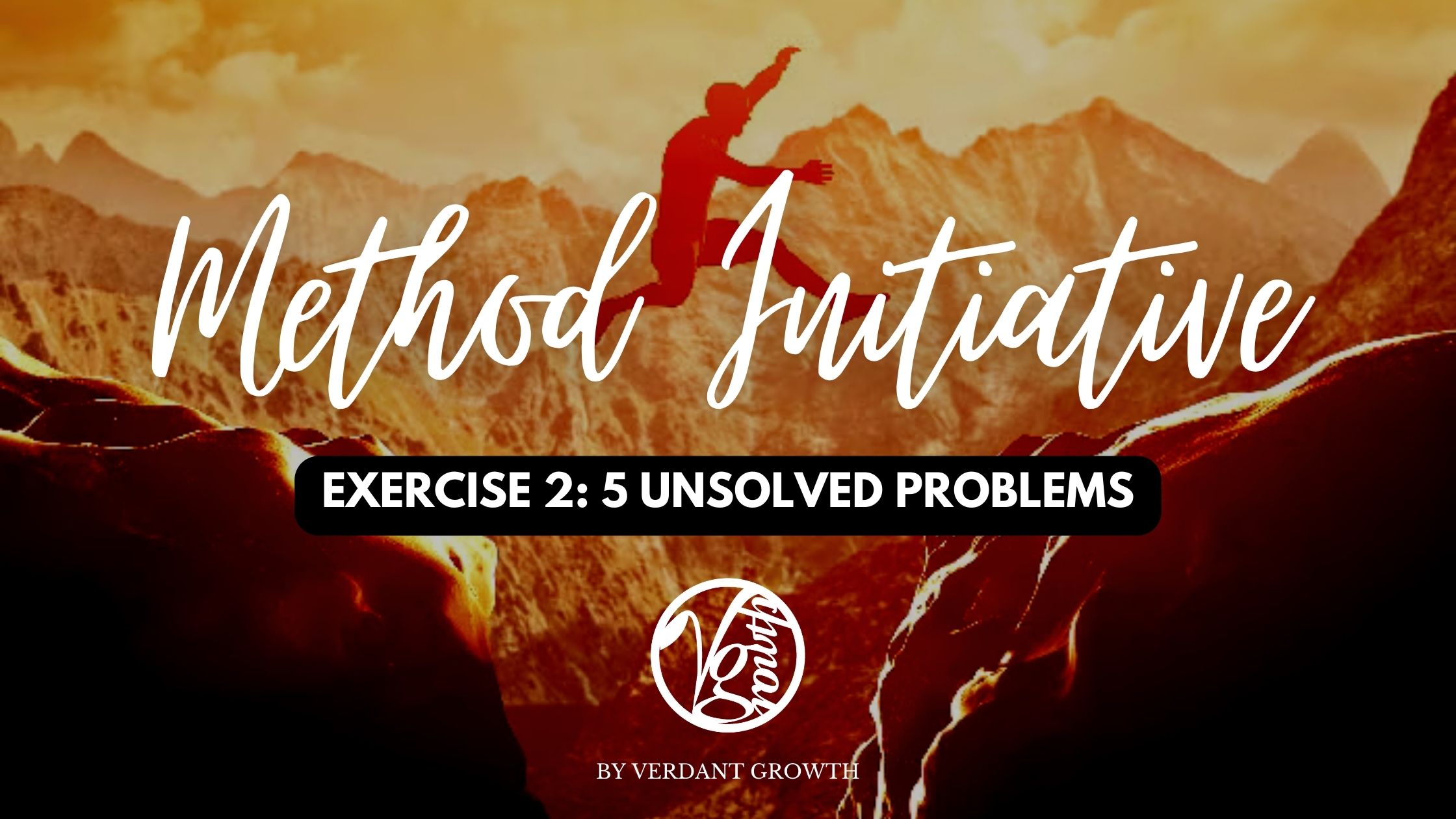 Method Initiative – Exercise 2: 5 Unsolved Problems - Verdant Growth